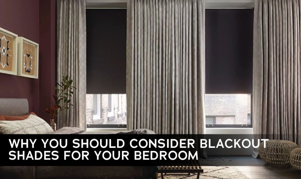 Why You Should Consider Blackout Shades for Your Bedroom - Best Blinds and Awnings